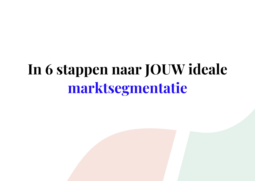Naar het ideale Marktsegmentatie - In 6 Stappen (+Voorbeelden)