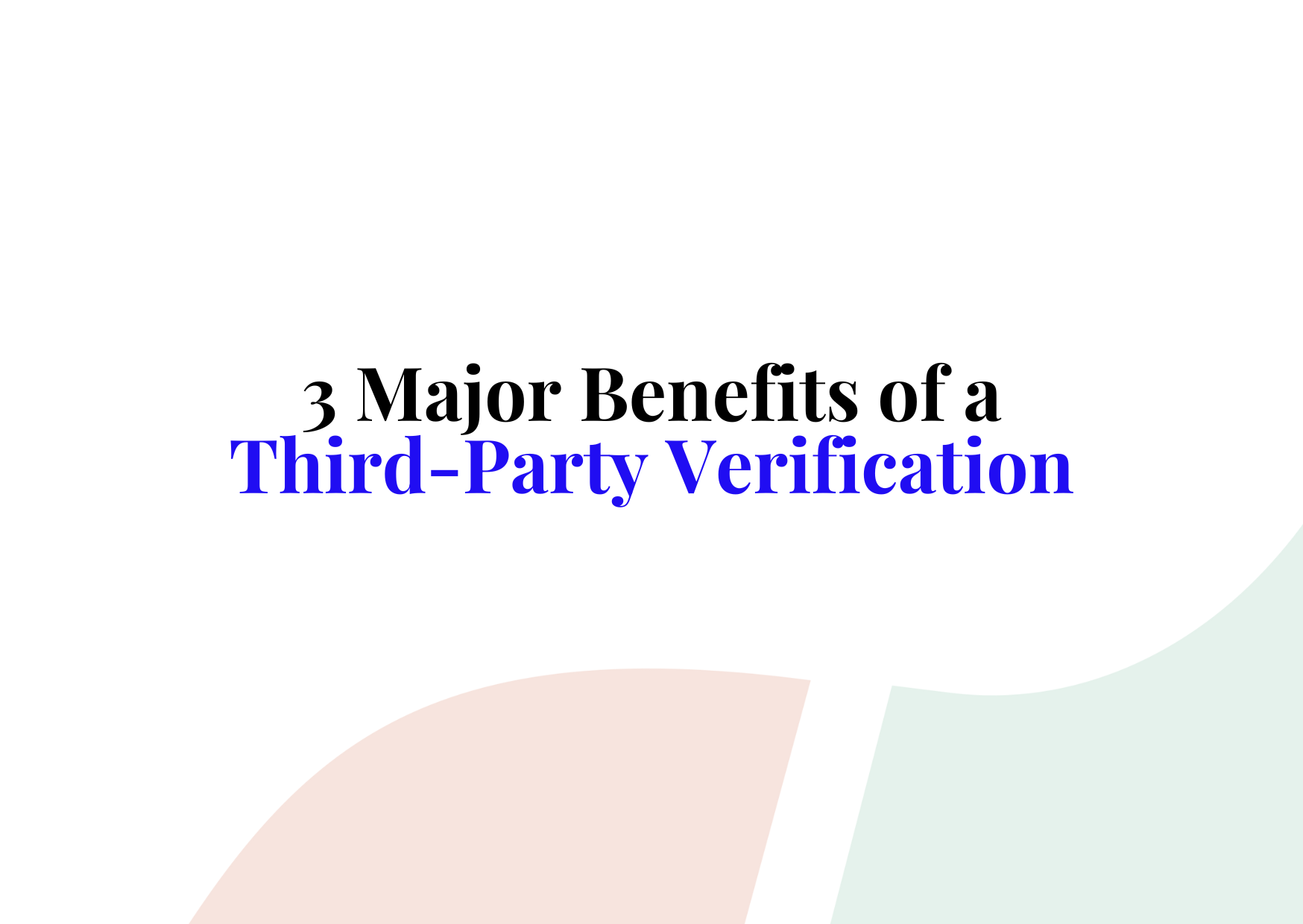 3 Major Benefits of a Third-Party Verification