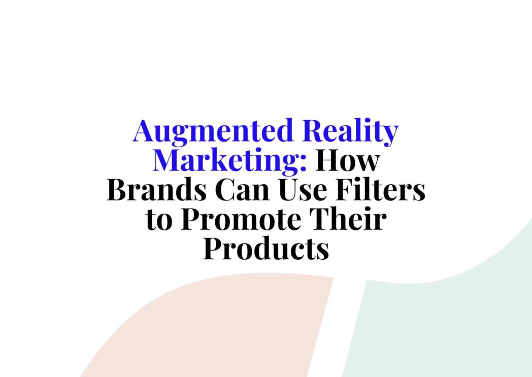 Augmented Reality Marketing: Filters for Product Promotion