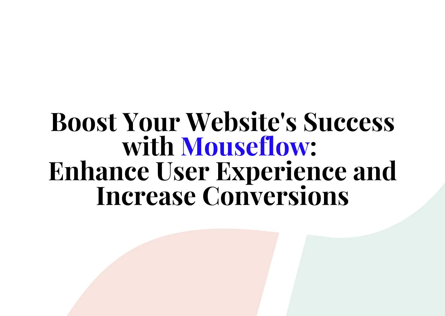 Optimize User Experience and Boost Conversions with Mouseflow