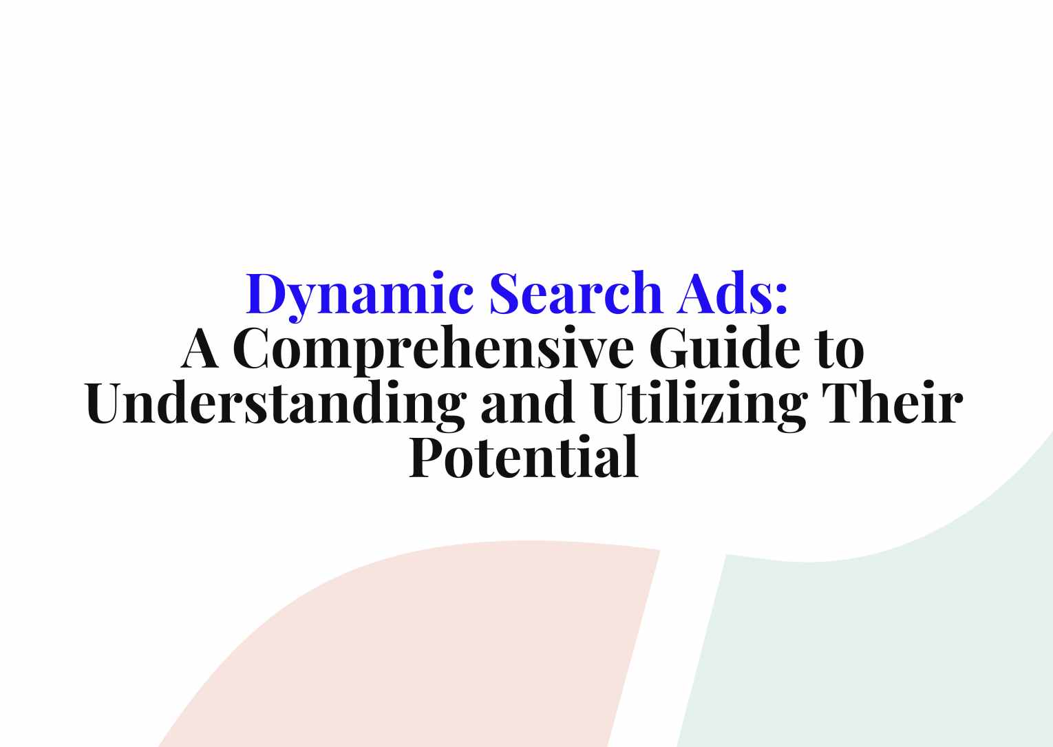 What Are Dynamic Search Ads and How Do We Use Them?