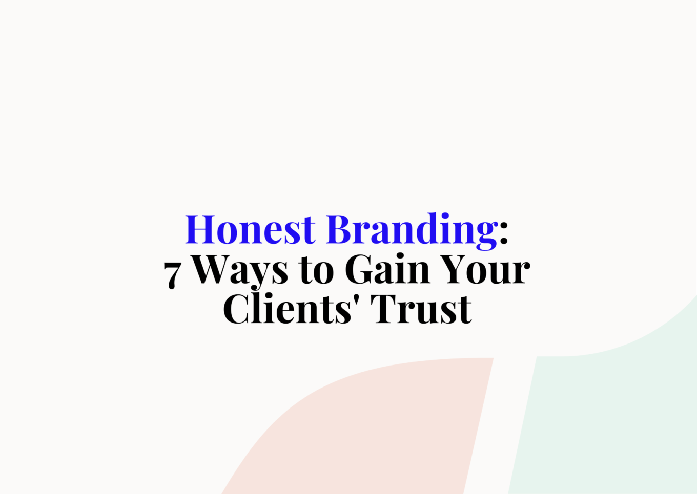 Honest Branding: 7 Ways to Gain Your Clients' Trust - Examples