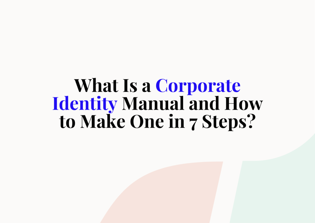 What Is a Corporate Identity Manual? (7 Steps to Make)