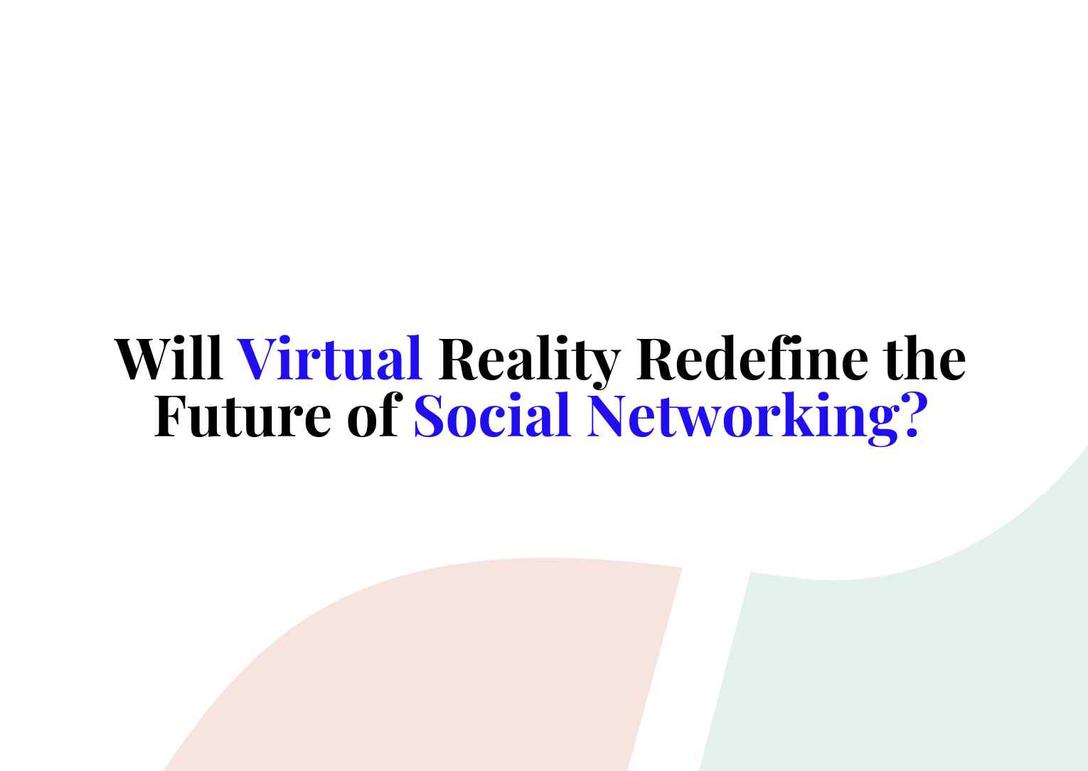 Is Virtual Reality the Future of Social Networking?