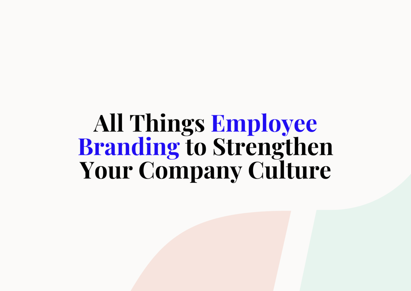 Using Employee Branding to Strengthen Your Company Culture