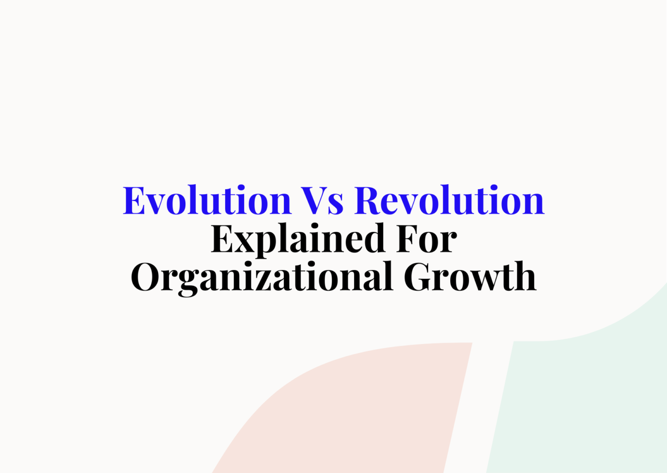 Evolution Vs Revolution Explained For Organizational Growth