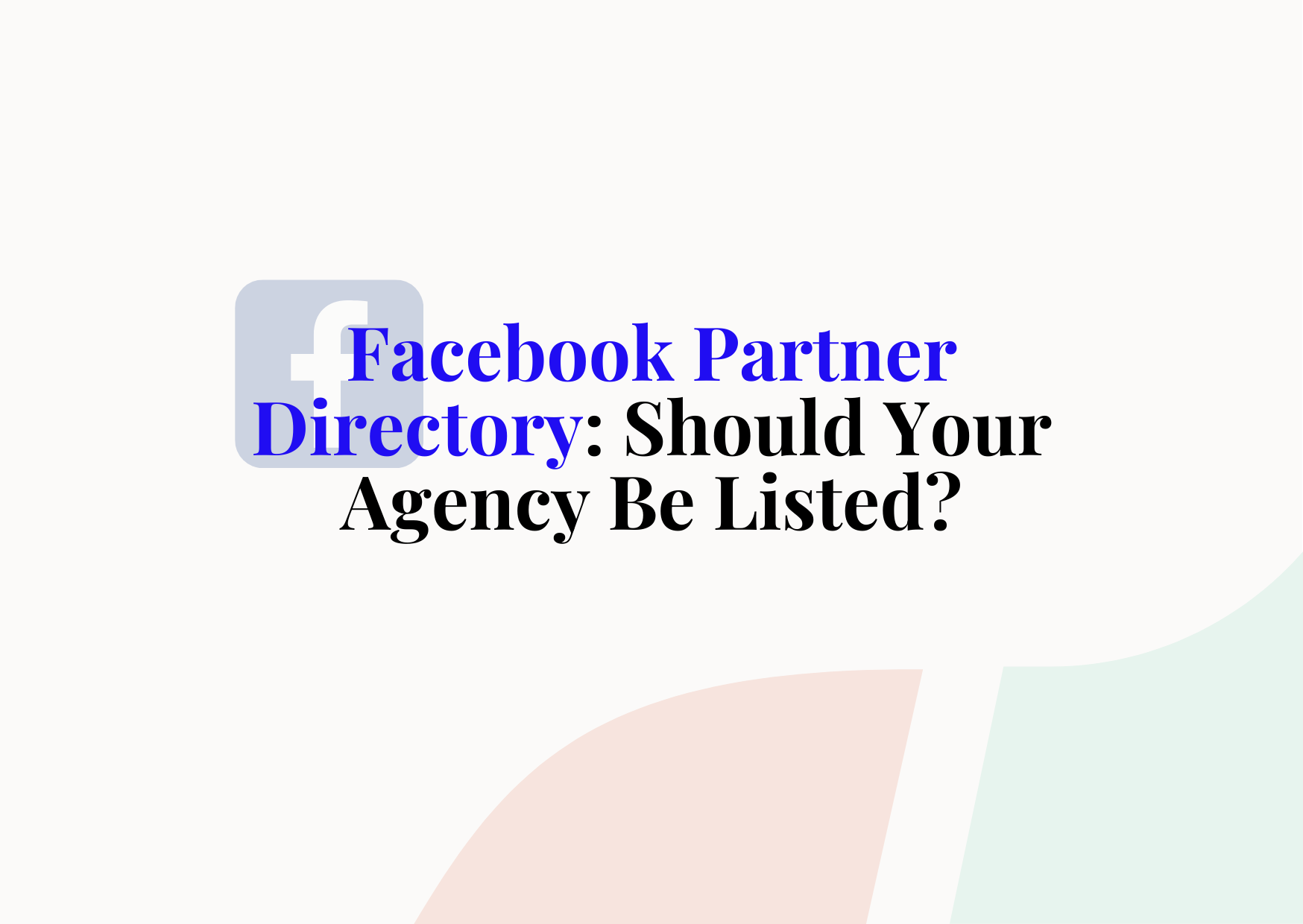 Is Your Agency a Good Fit for Facebook Partner Directory?