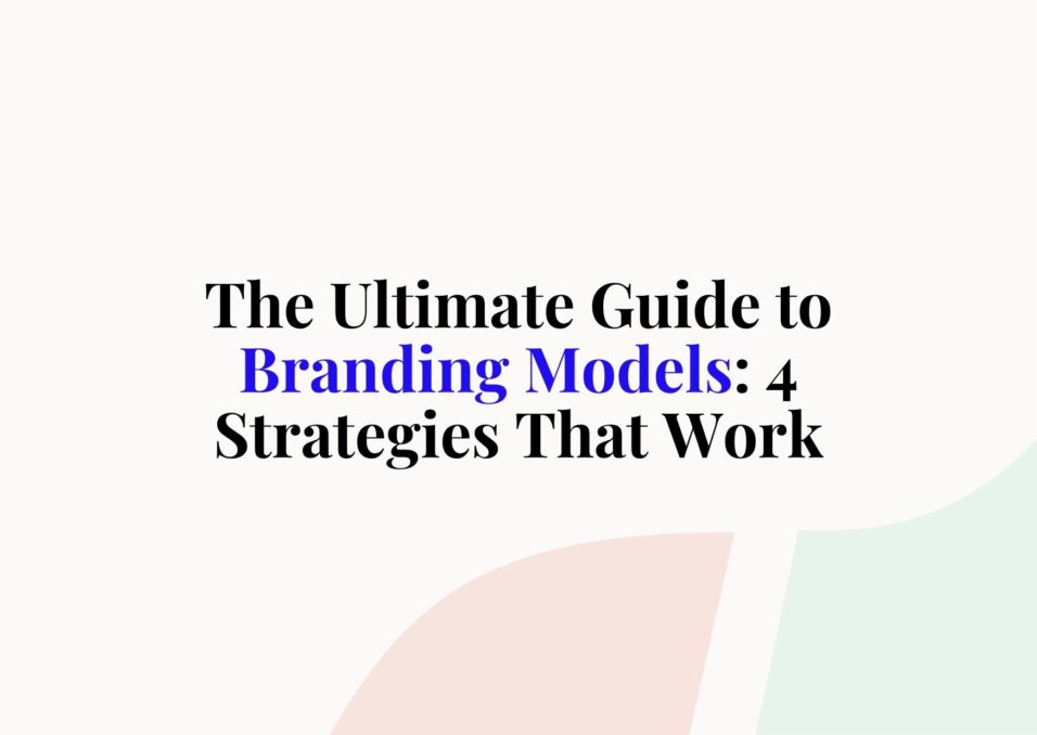 The Ultimate Guide to Branding Models: 4 Strategies That Work