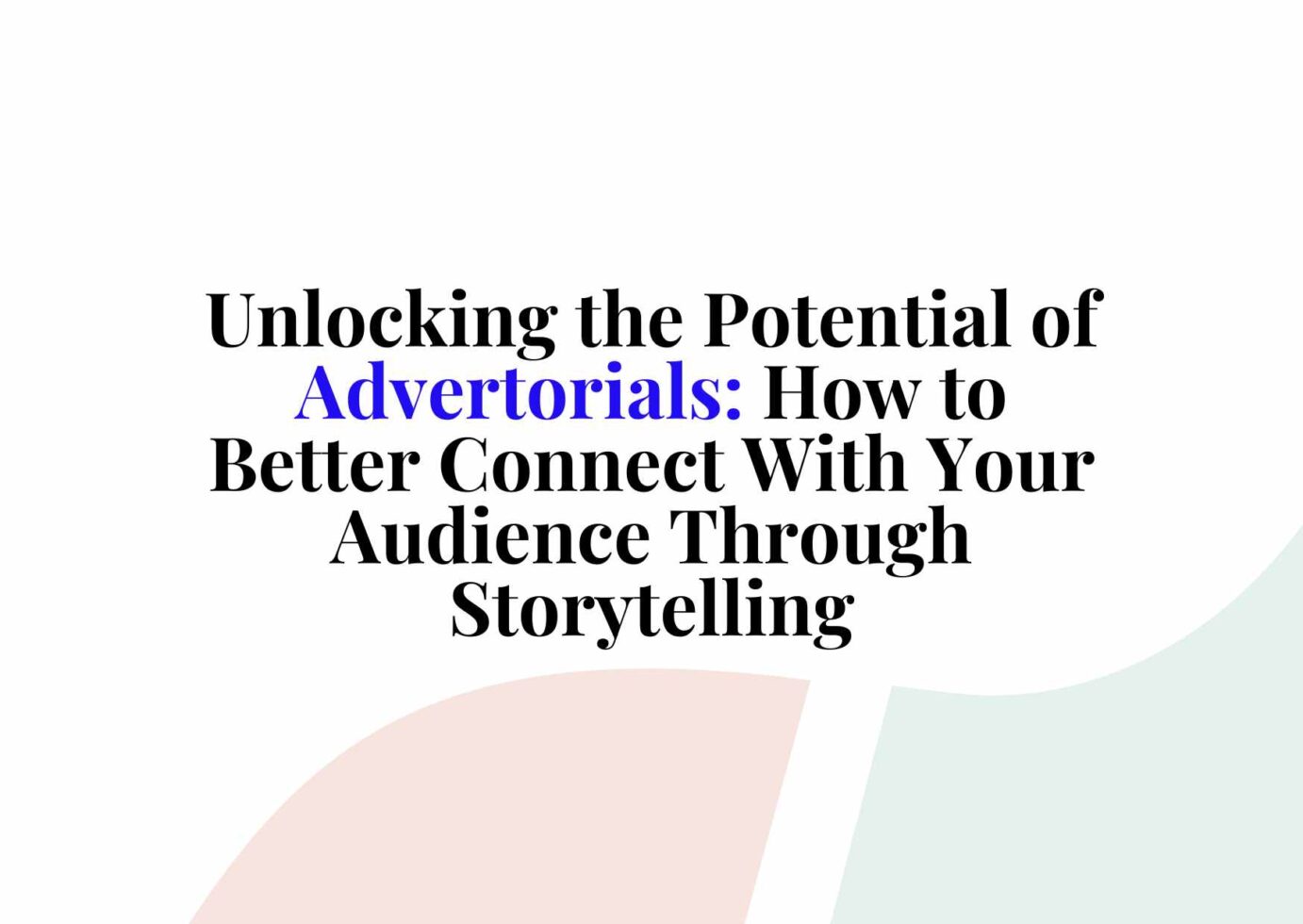 Advertorial: Storytelling to Better Connect With Your Audience