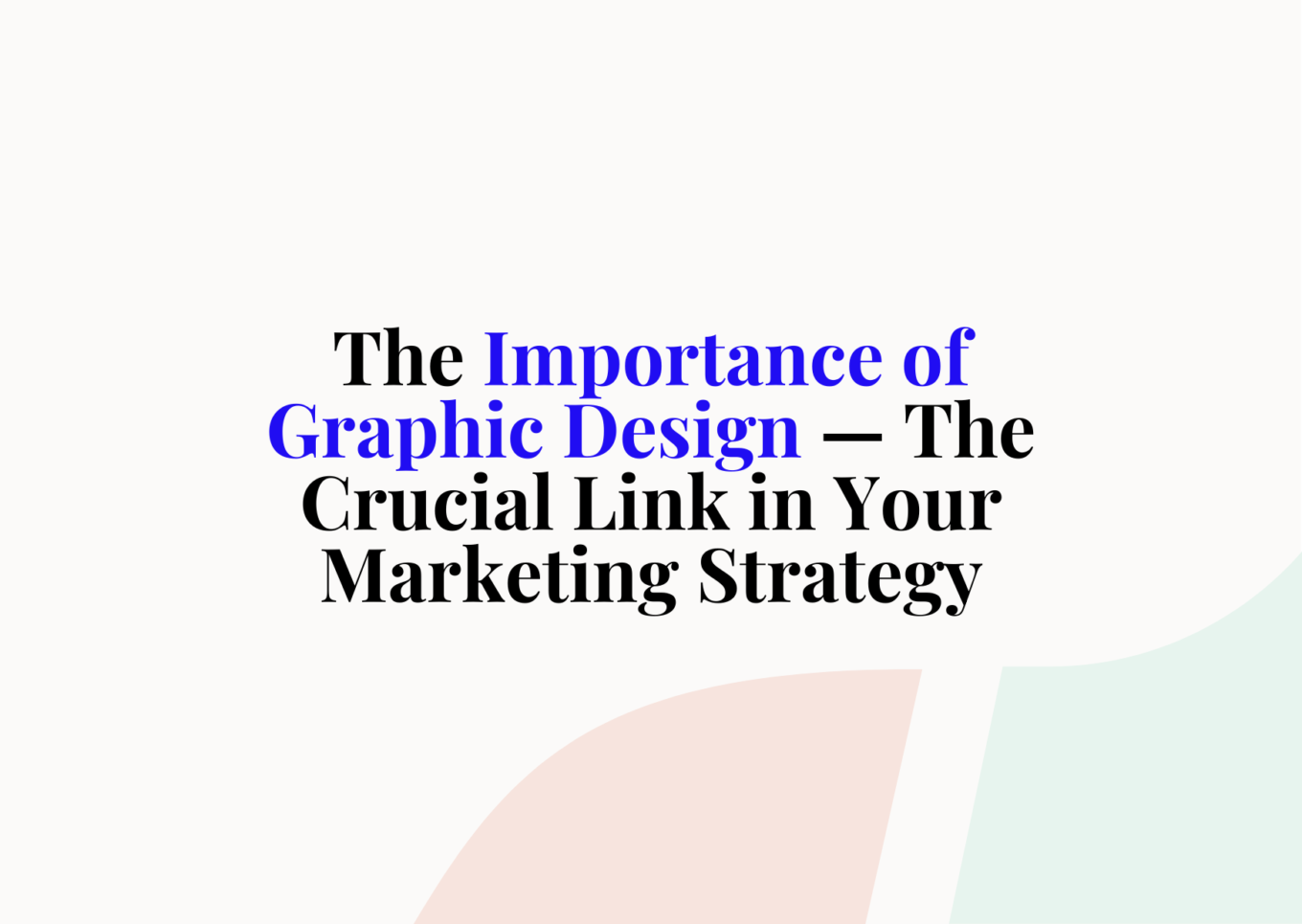 The Importance of Graphic Design - Crucial to your Marketing