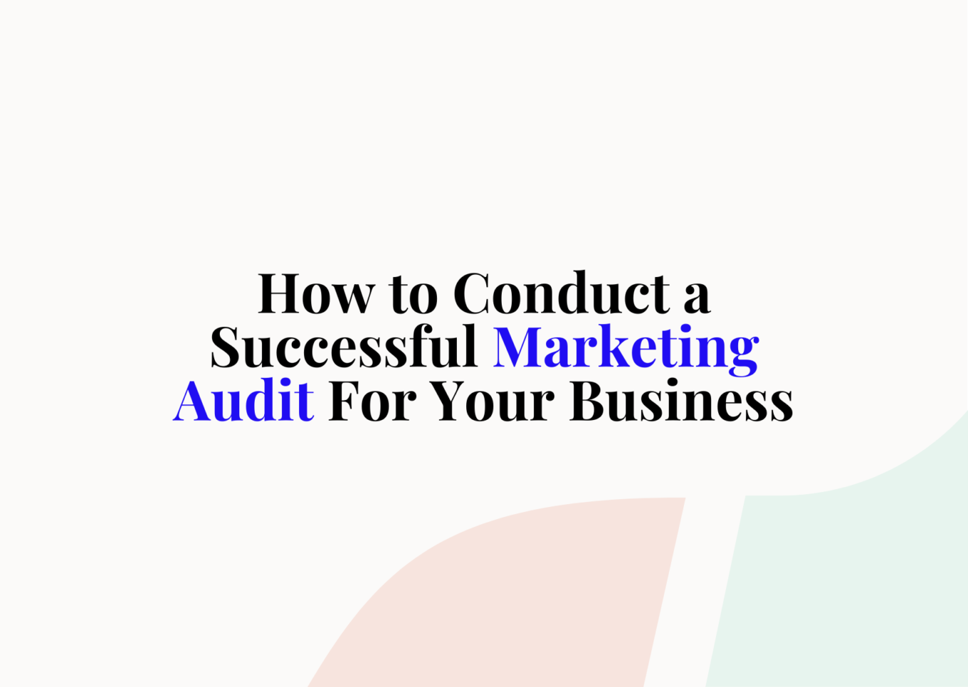 Marketing Audit For Your Business: How to Conduct