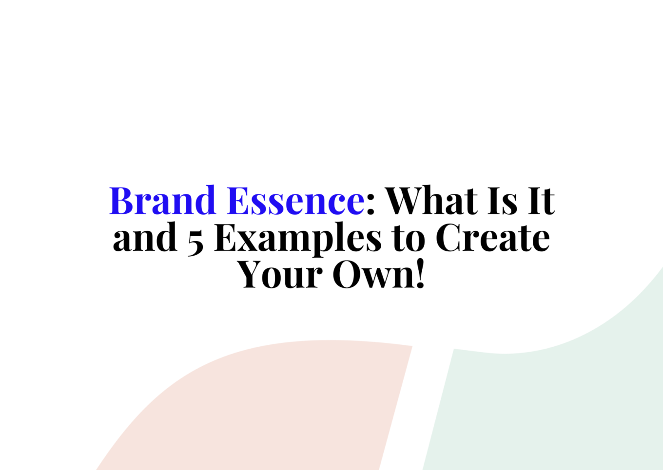 Brand Essence: What Is It and 5 Examples to Create Your Own!