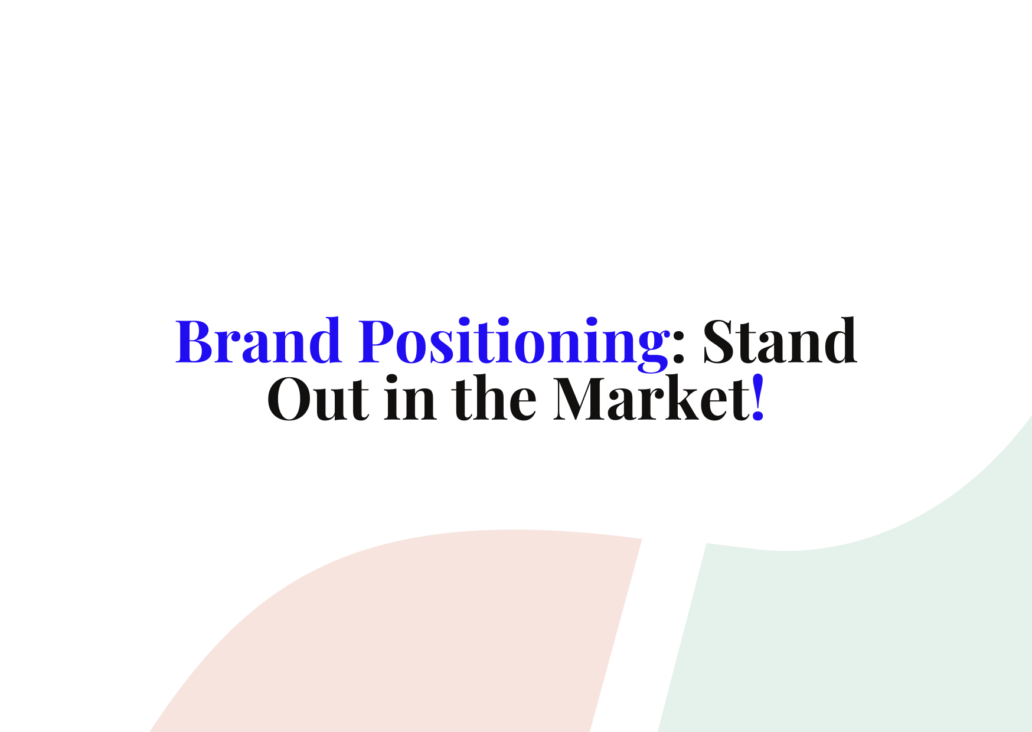 Brand Positioning: Stand Out in the Market!