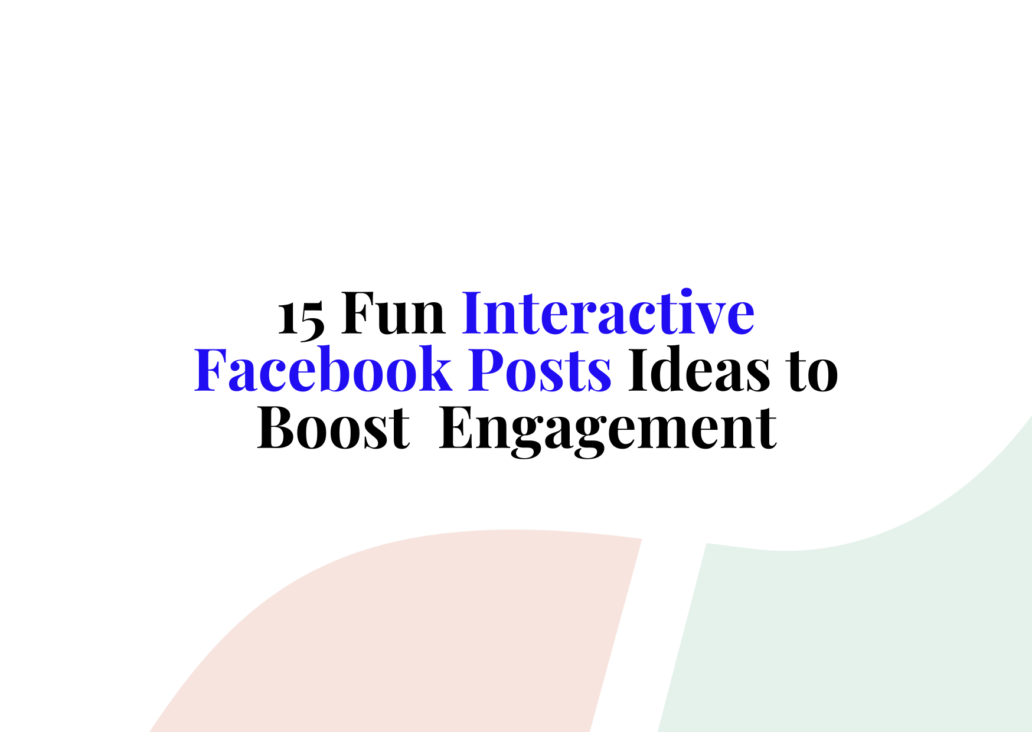 15 Fun Interactive Facebook Posts Ideas to Boost Engagement