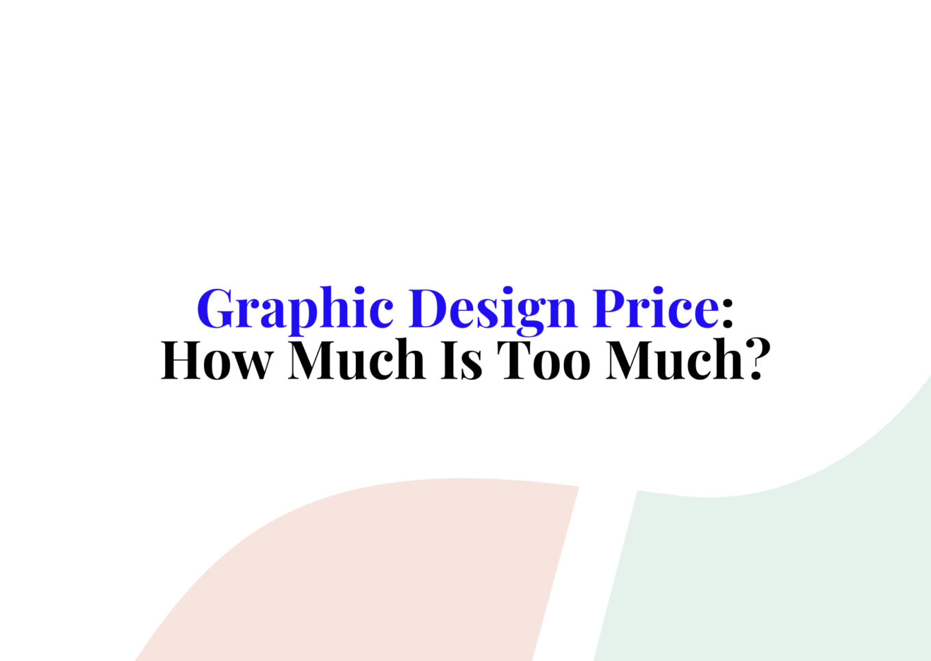 Graphic Design Price: How Much Is Too Much?