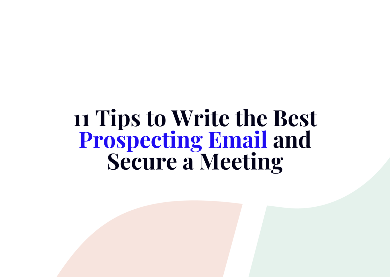 11 Tips to Write a Winning Prospecting Email and Secure a Meeting