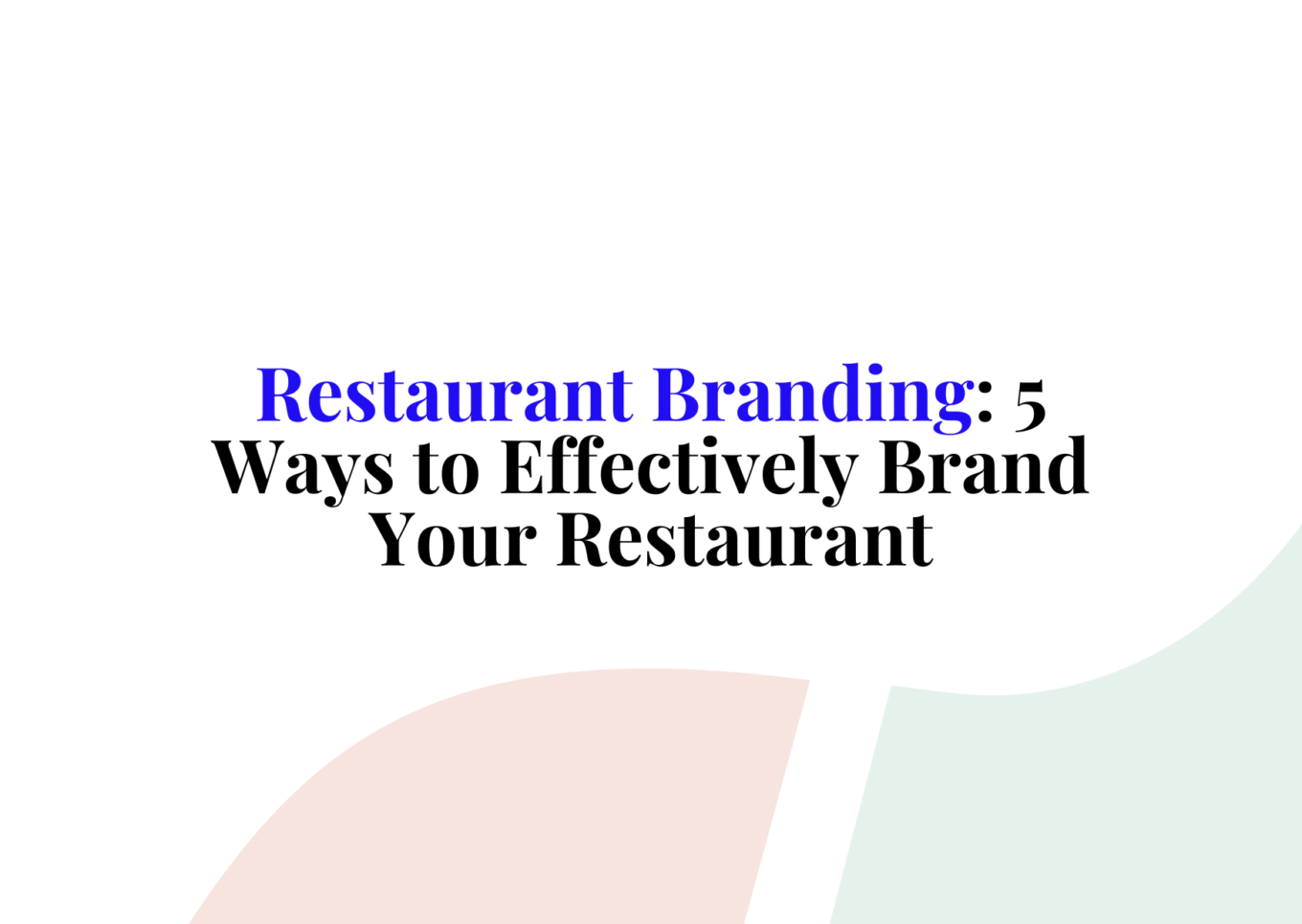 Restaurant Branding: 5 Ways to Effectively Brand Your Restaurant