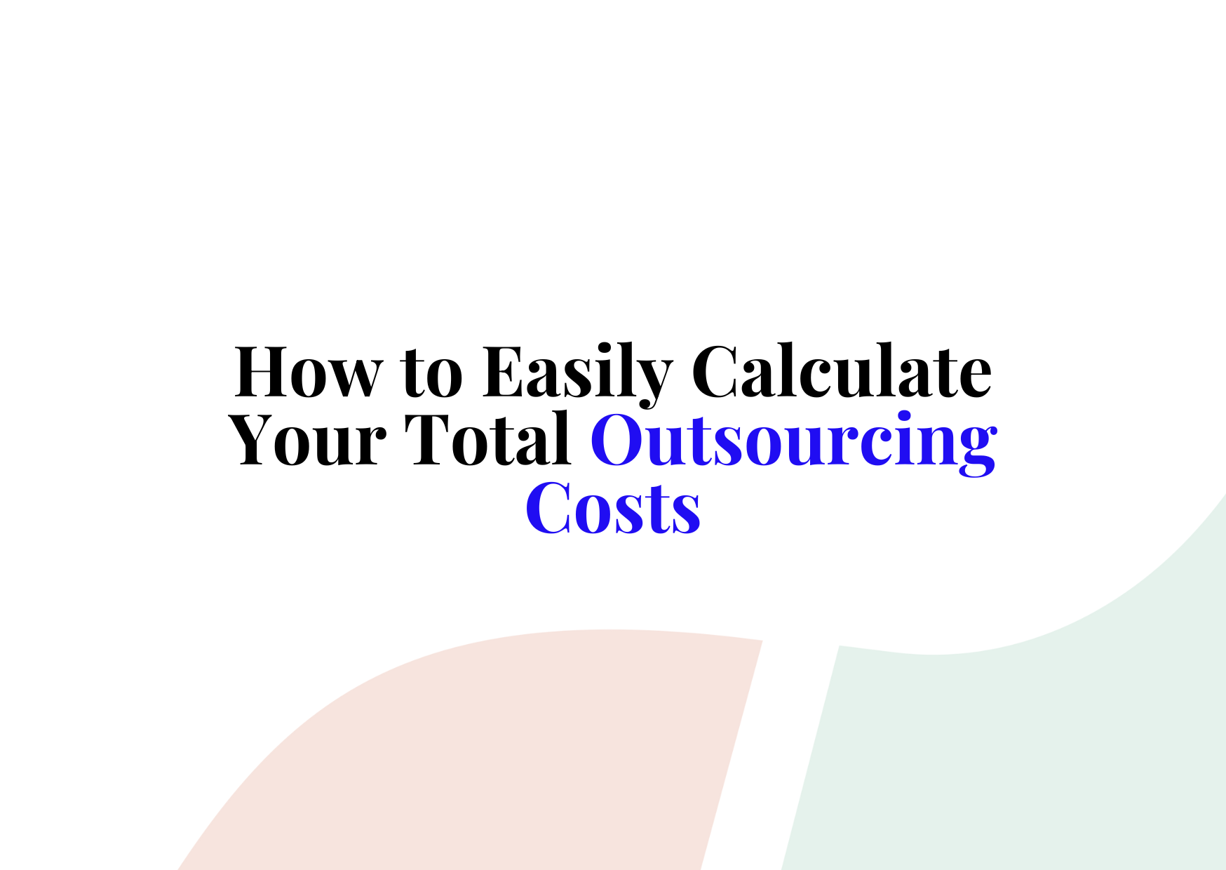 How to Easily Calculate Your Total Outsourcing Costs