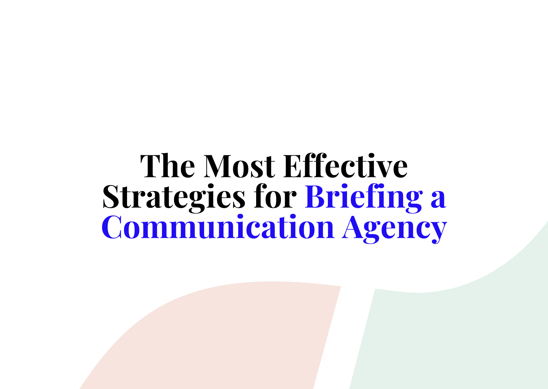 The Most Effective Strategies for Briefing a Communication Agency