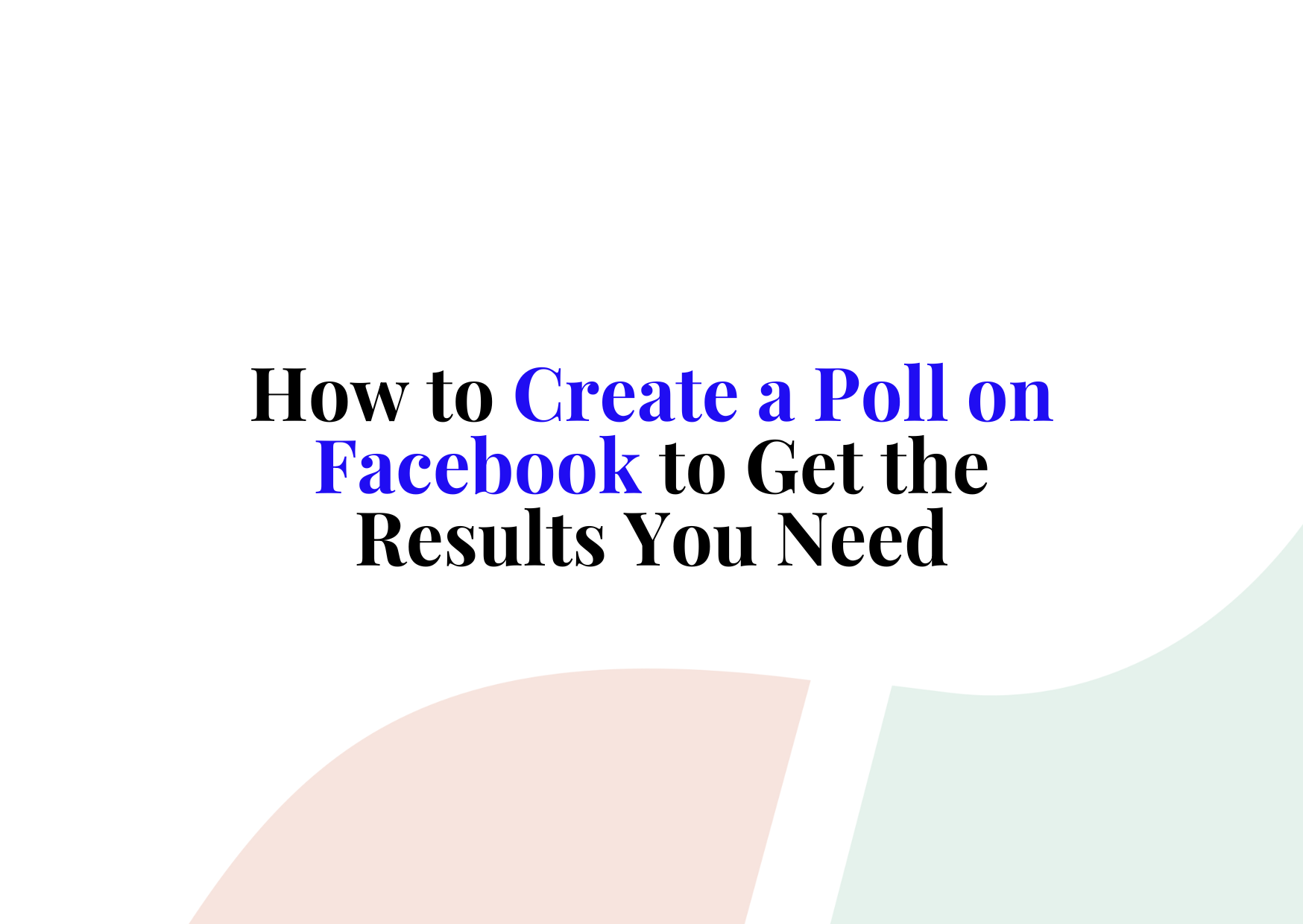 How to Create a Poll on Facebook to Get the Results You Need