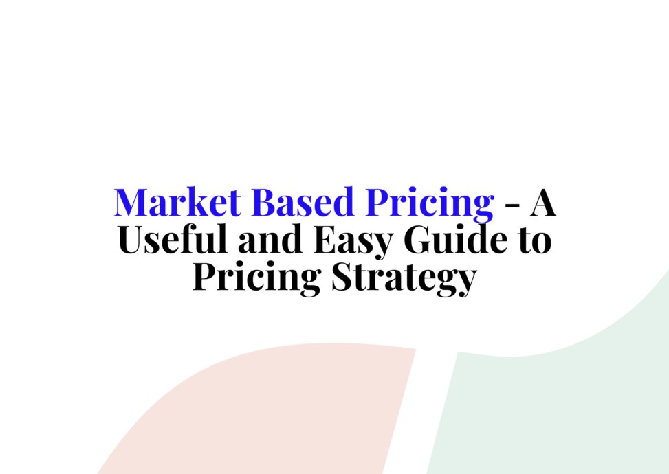 Market Based Pricing - A Useful and Easy Guide to Pricing Strategy