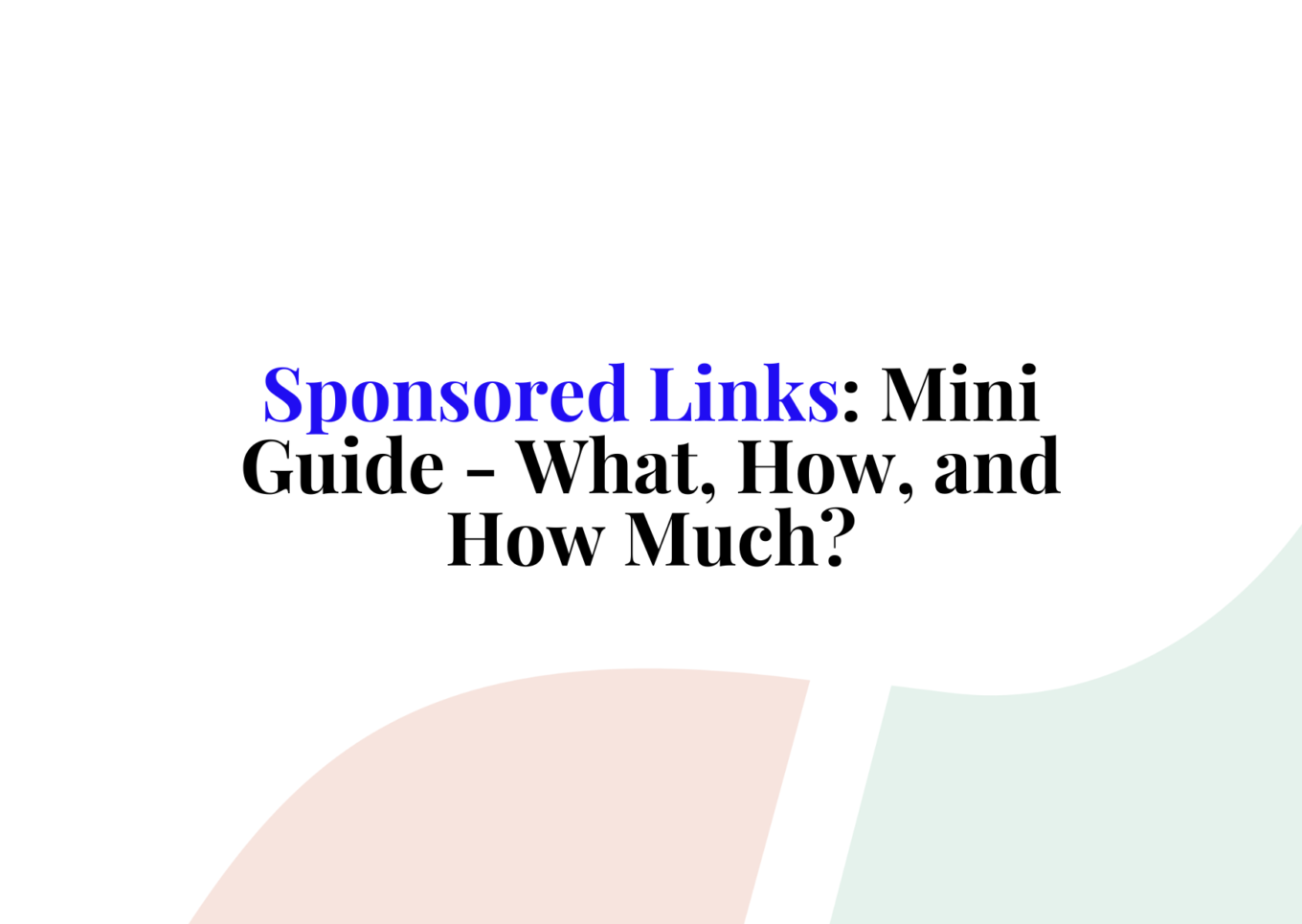 Sponsored Links: Mini Guide - What, How, and How Much?