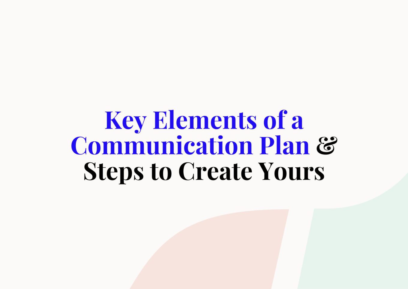 Elements of a Communication Plan & Steps to Create Yours - Sortlist Blog
