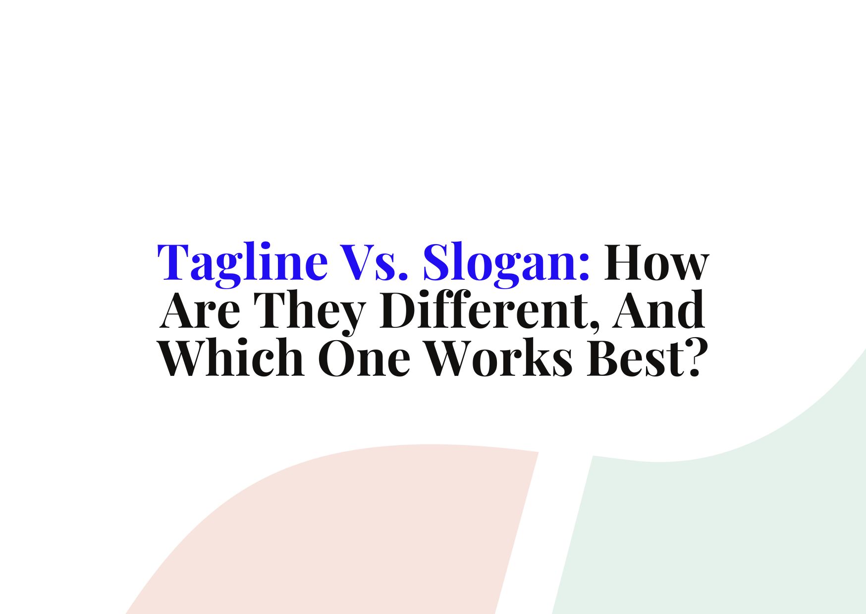 Tagline vs Slogan: How Are They Different, And Which One Works Best ...