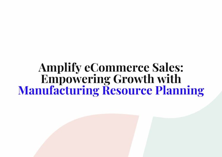 Manufacturing Resource Planning: How it Can Boost Sales