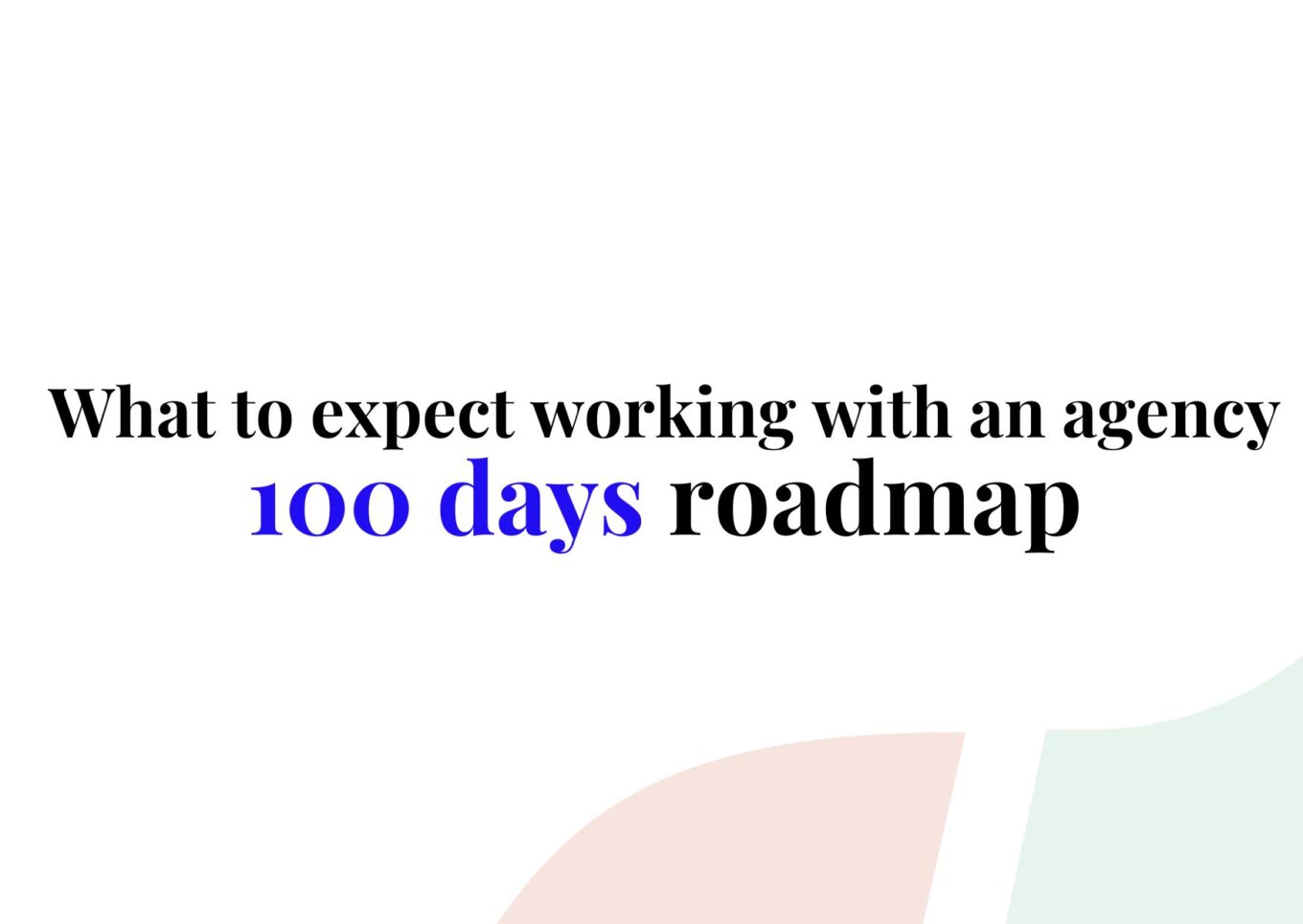 What to expect working with a provider: A Roadmap (100 Days and Beyond)