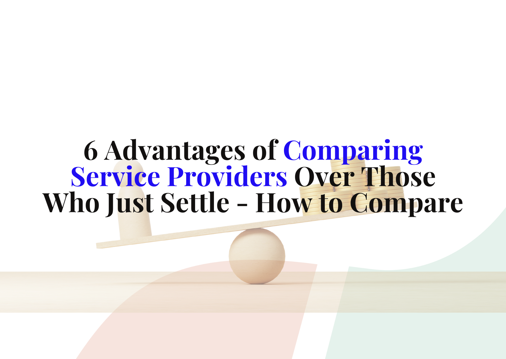 6 Advantages of Comparing Service Providers Over Those Who Just Settle ...