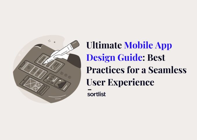 Ultimate Mobile App Design Guide: Best Practices for a Seamless User Experience - Sortlist Blog