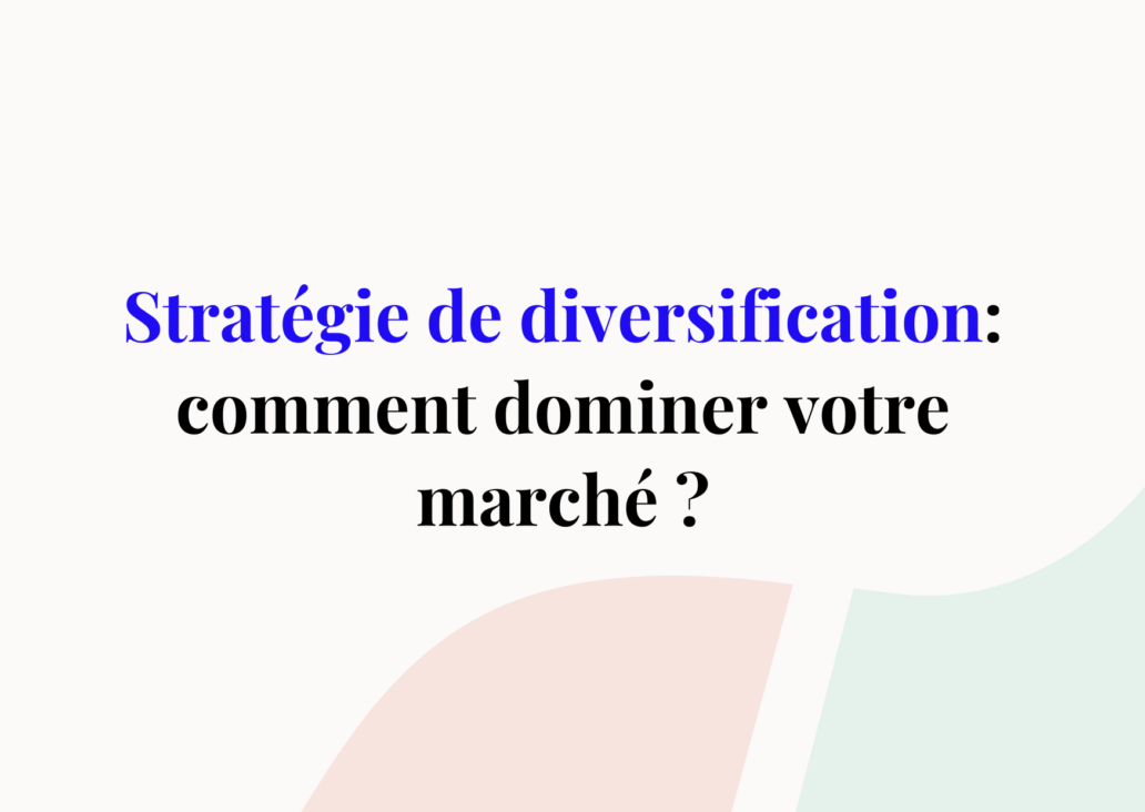 Stratégie de Diversification: Comment dominer votre marché (2024)