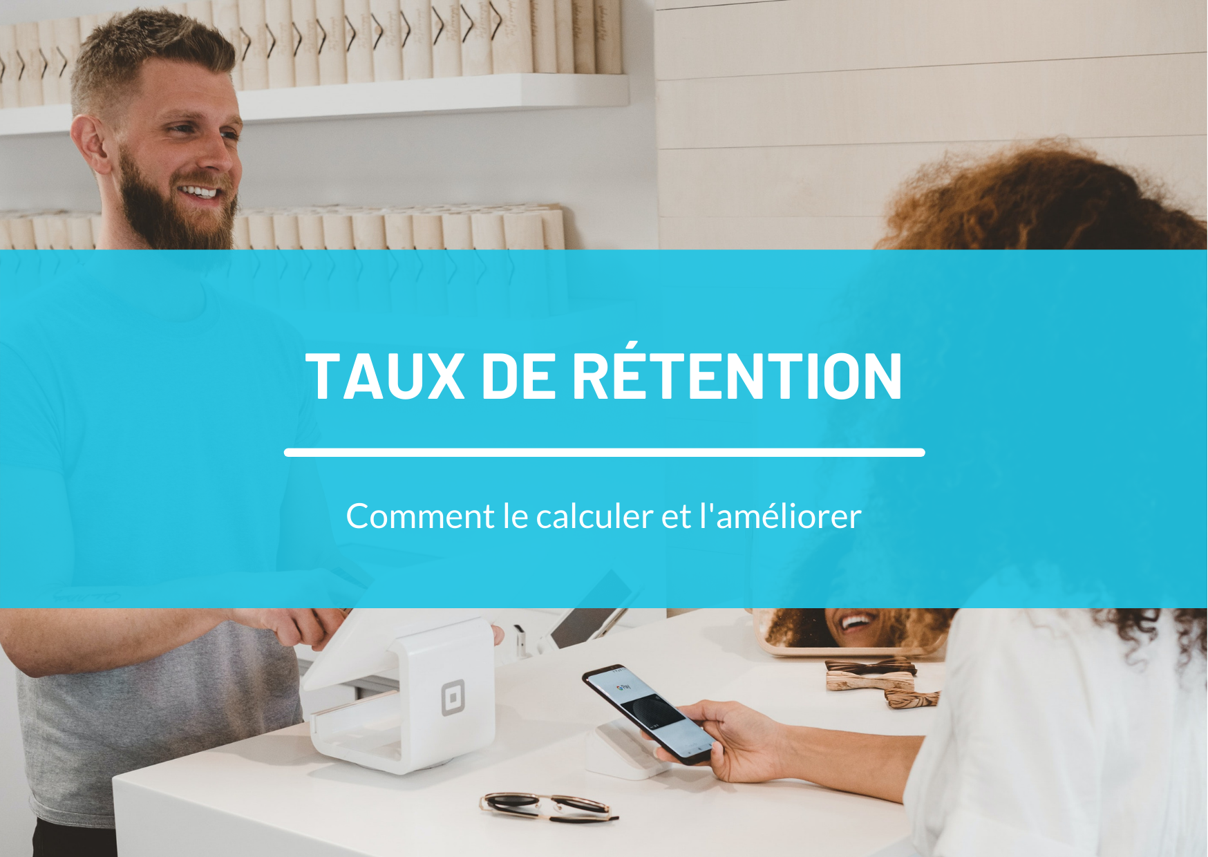 Taux de rétention : comment le calculer et comment l'améliorer