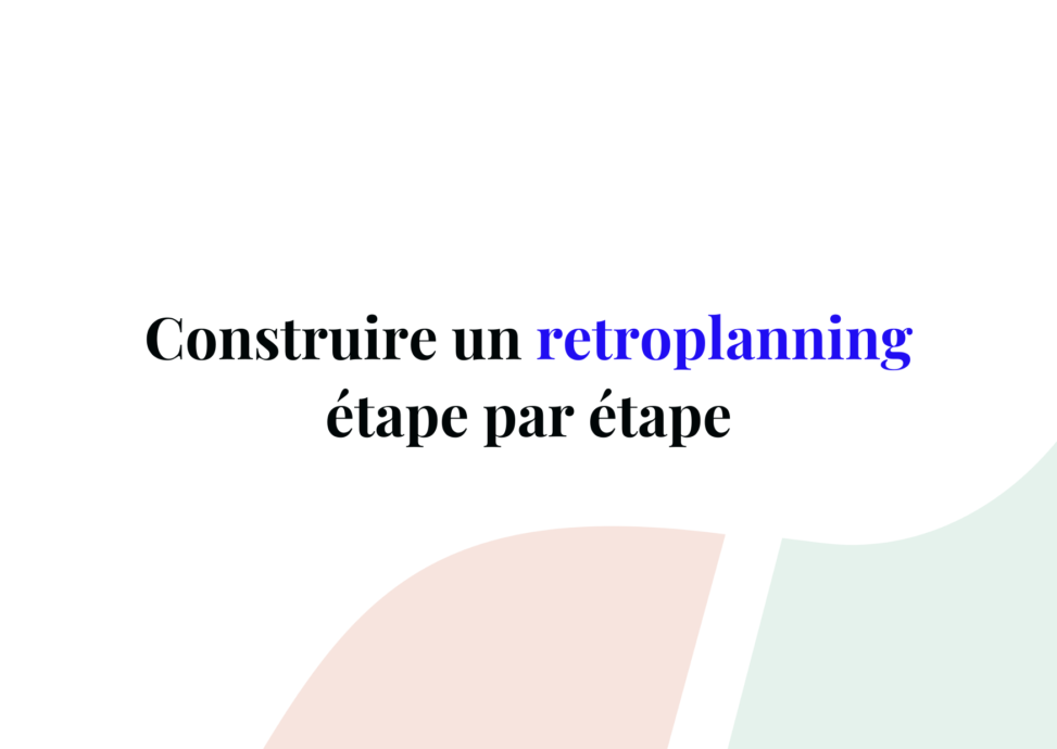 5 étapes pour faire un retroplanning efficace