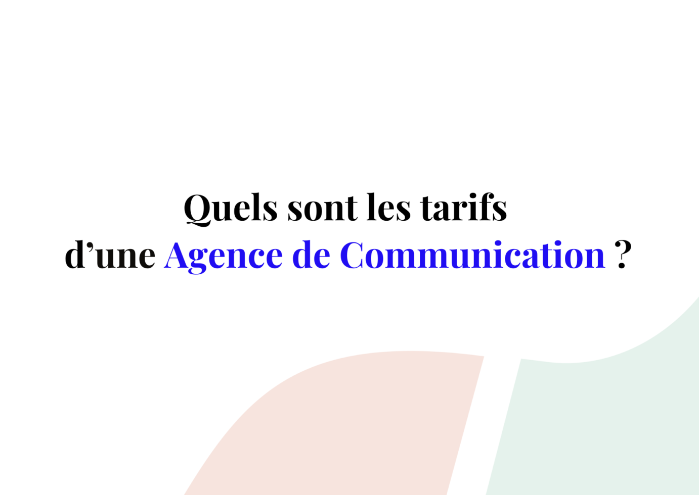 Les tarifs d’une agence de communication | Grille Tarifaire 2024