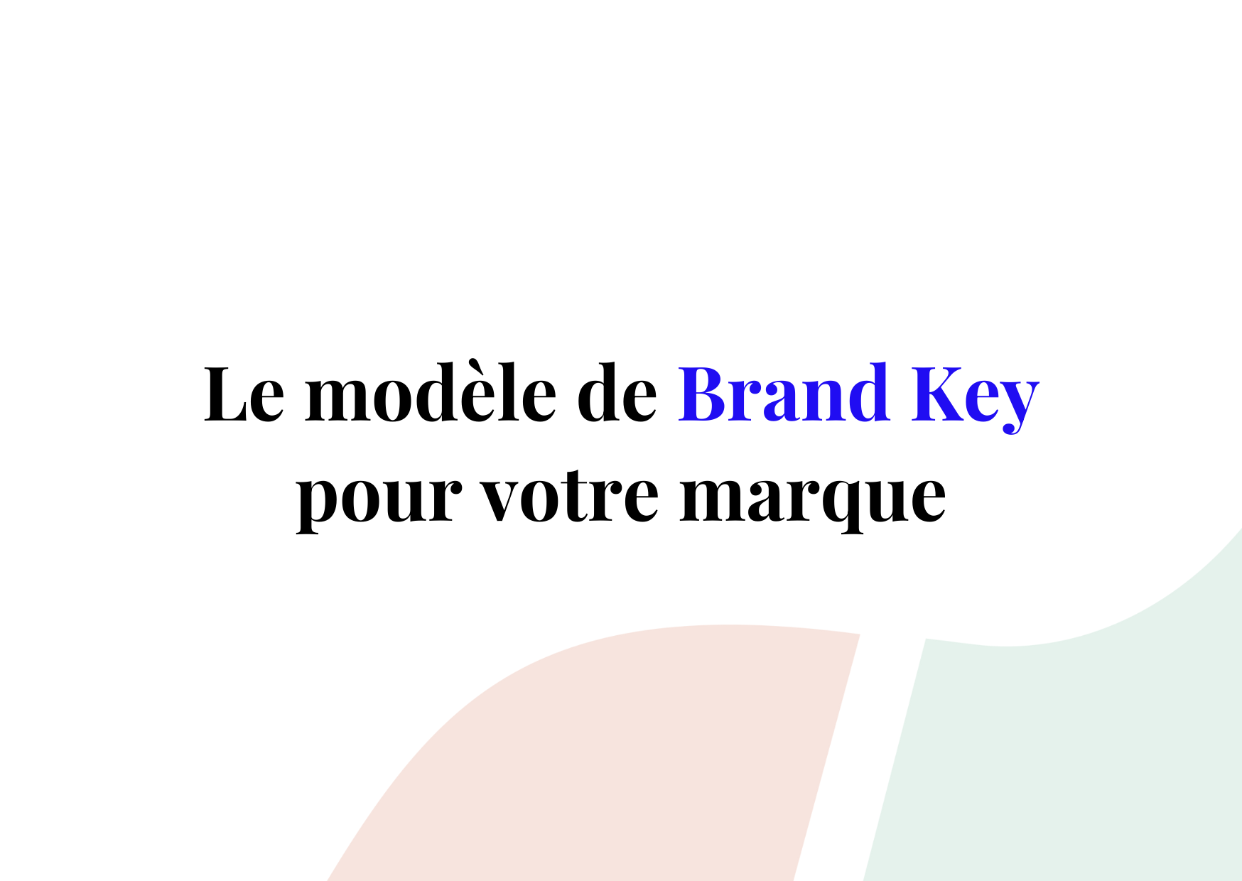 Le bon modèle de Brand Key pour votre marque