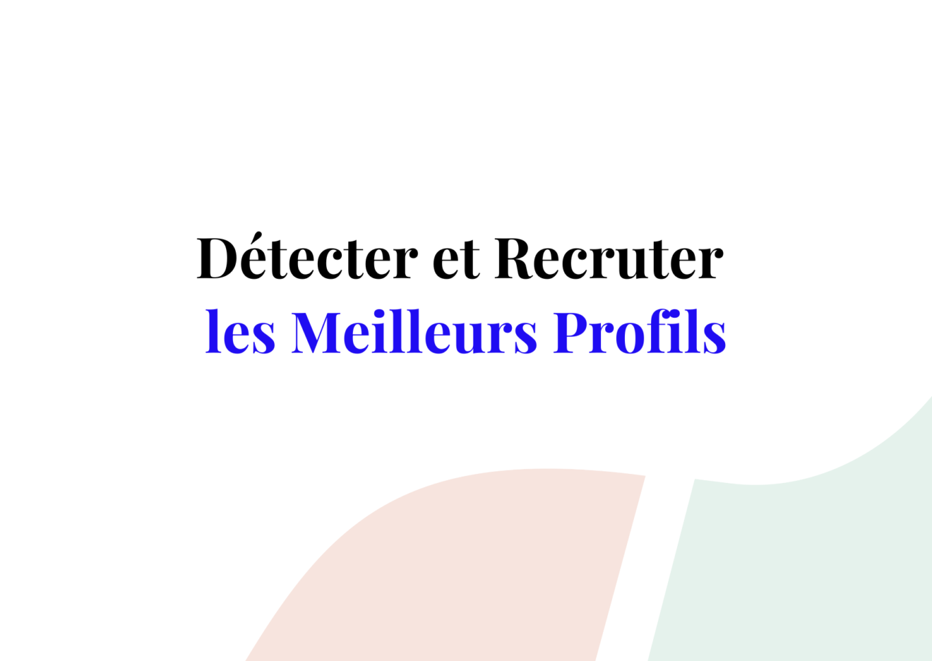 Talent Acquisition : Comment attirer et recruter les meilleurs profils