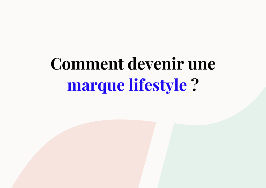 7 exemples de marques lifestyle réussies pour vous inspirer