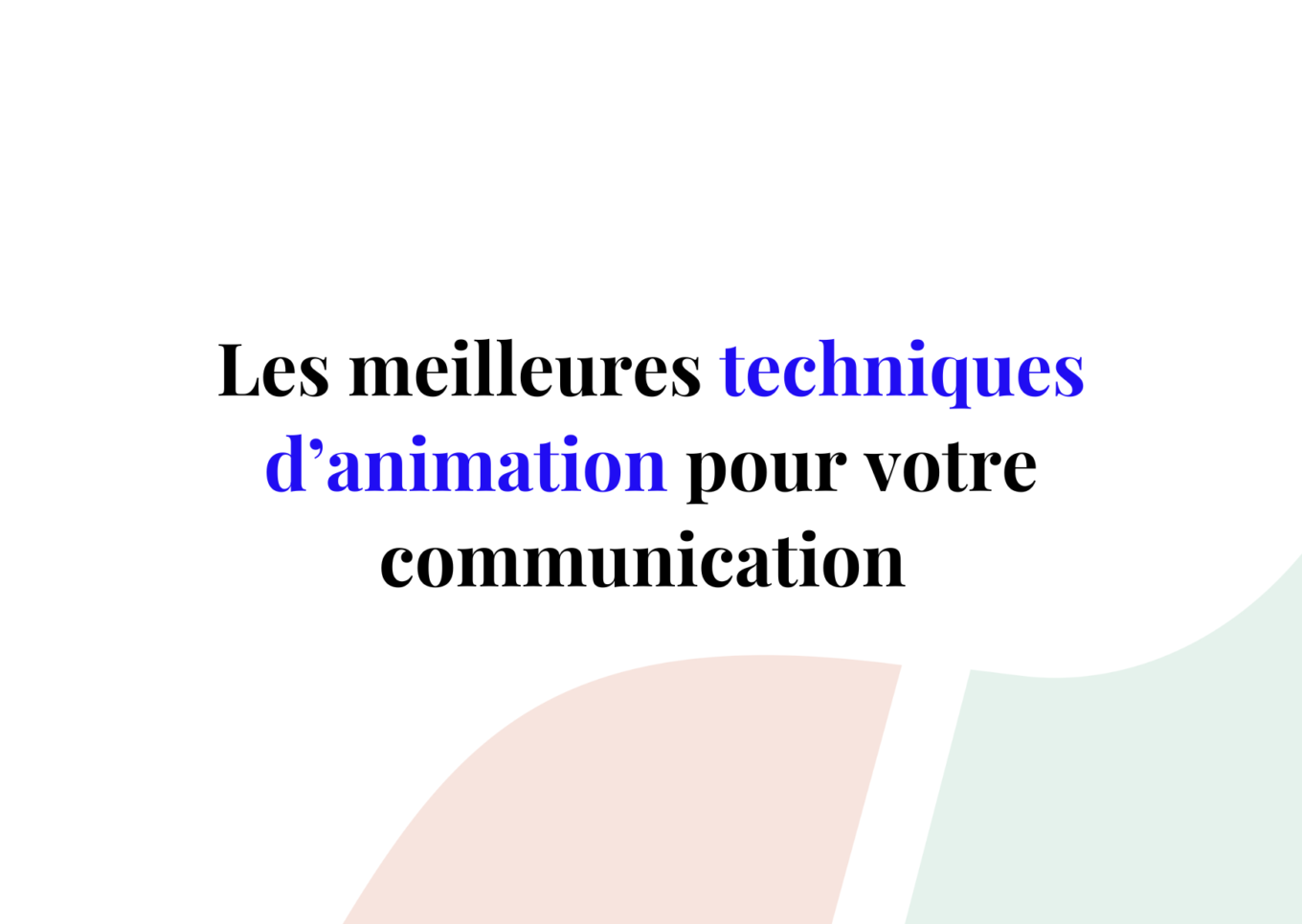 Les 3 techniques d'animation clés pour communiquer en 2024