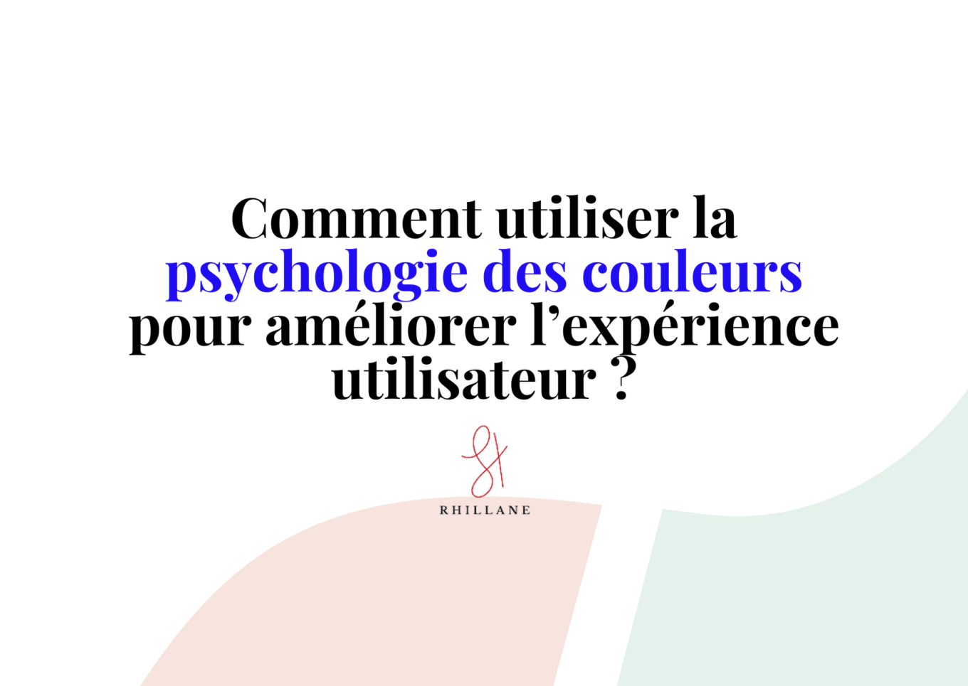 La psychologie des couleurs pour améliorer l'expérience utilisateur