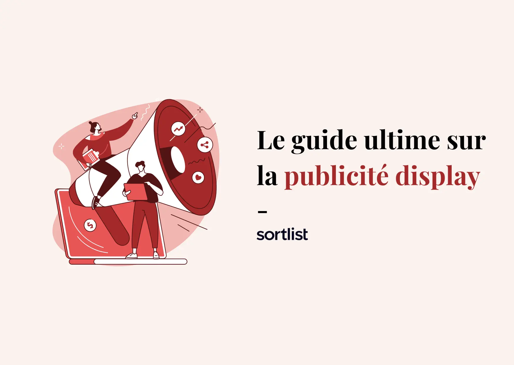 Le guide ultime sur la publicité Display - Sortlist Blog