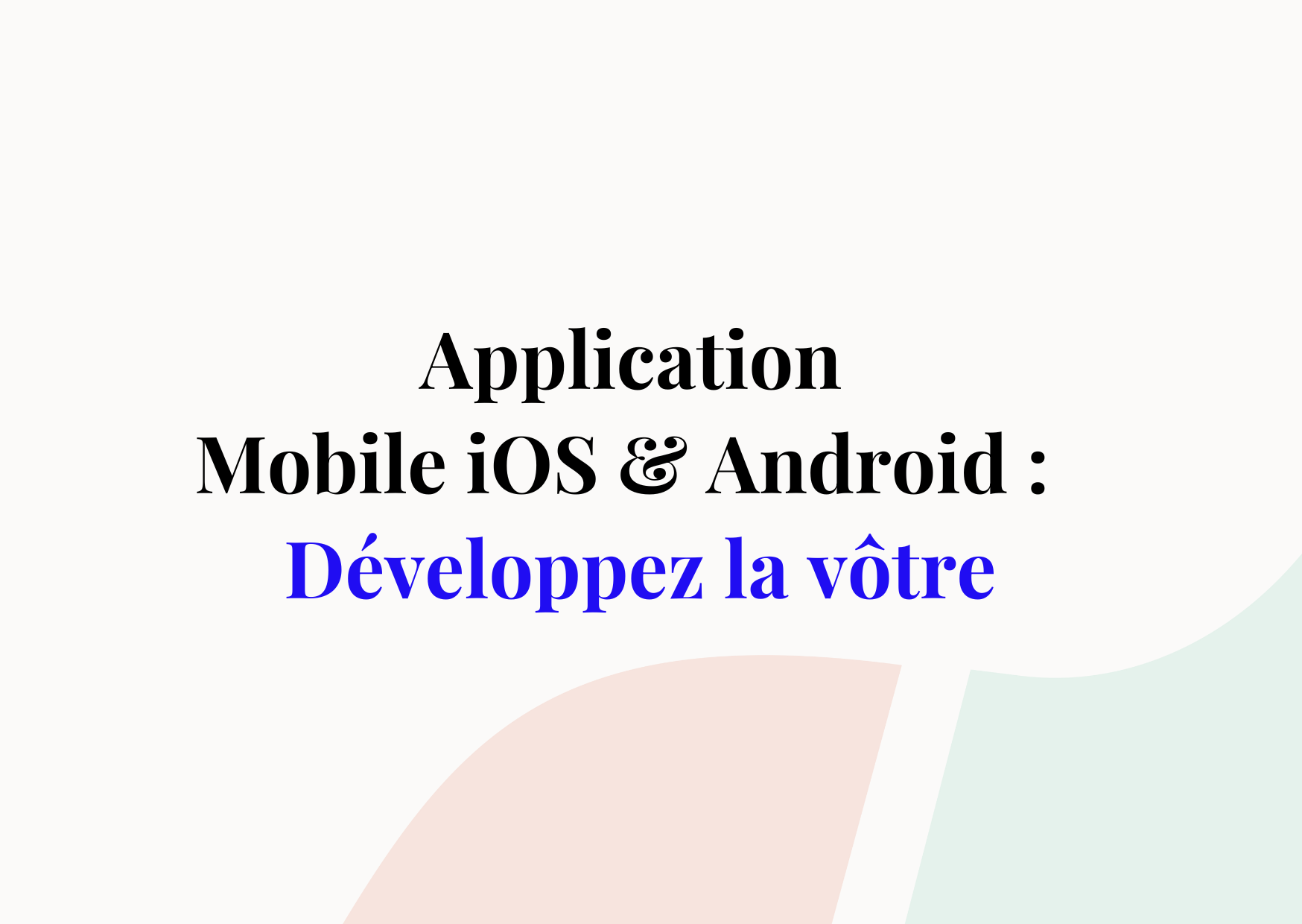 Application Mobile iOS et Android : On vous dit tout