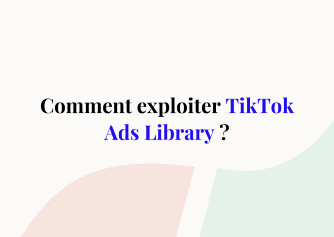 TikTok Ads Library : Espionnez la concurrence et boostez vos vues