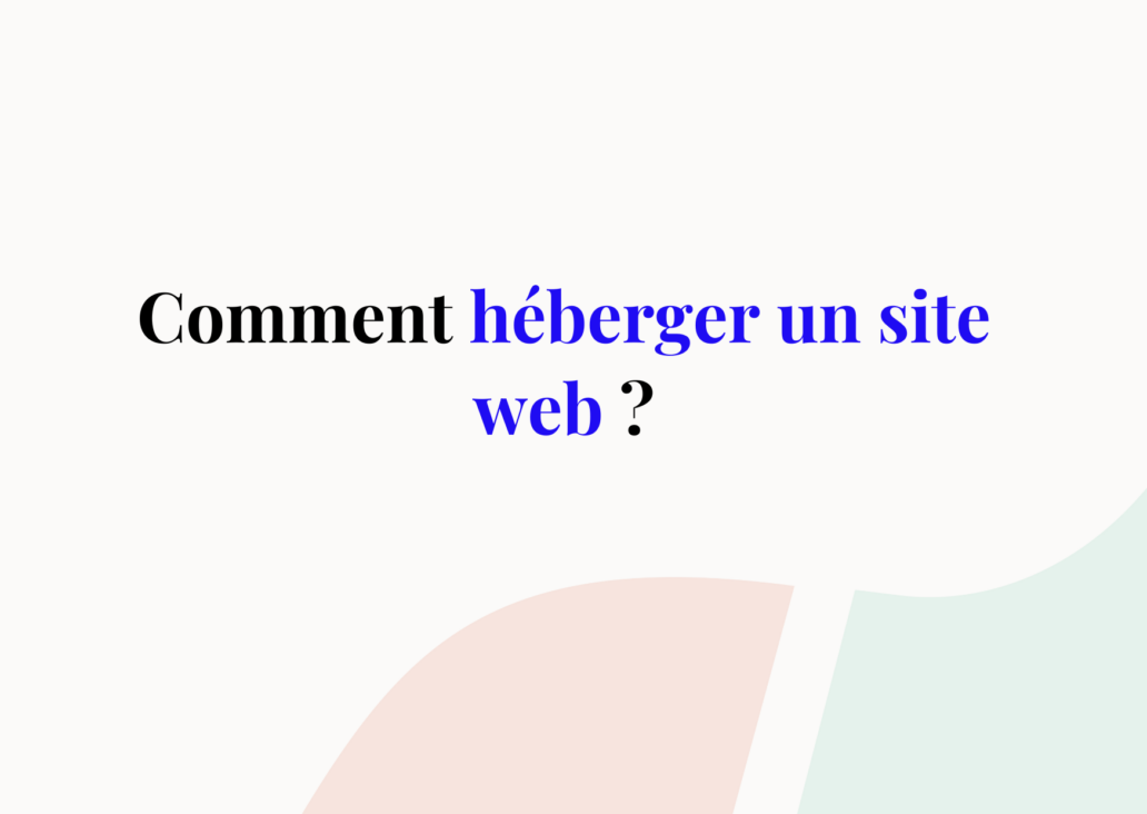 Comment héberger un site web en 2024 ? (+ liste d'hébergeurs)