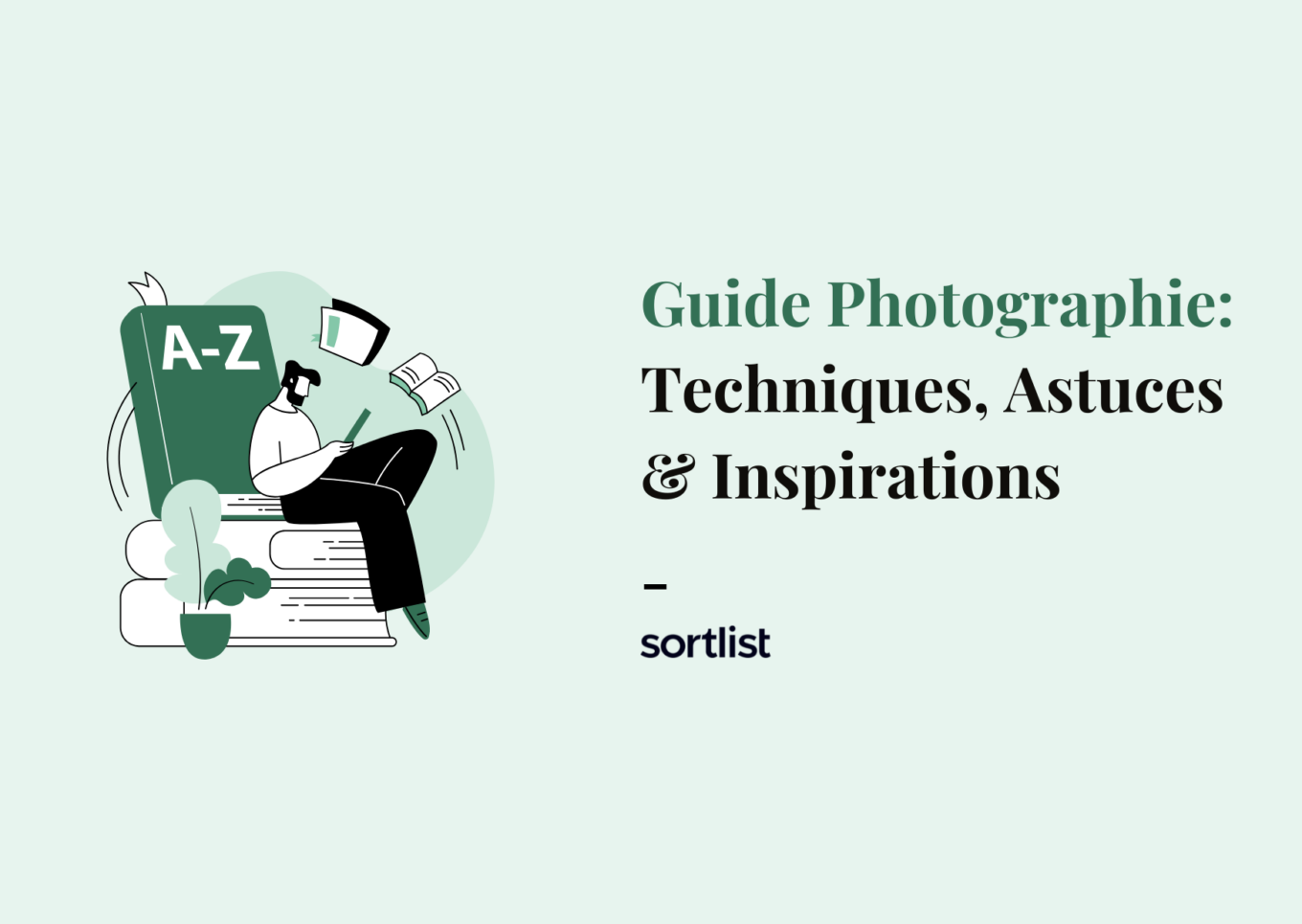 Guide Photographie: Techniques, Astuces et Inspiration pour Tous - Sortlist Blog