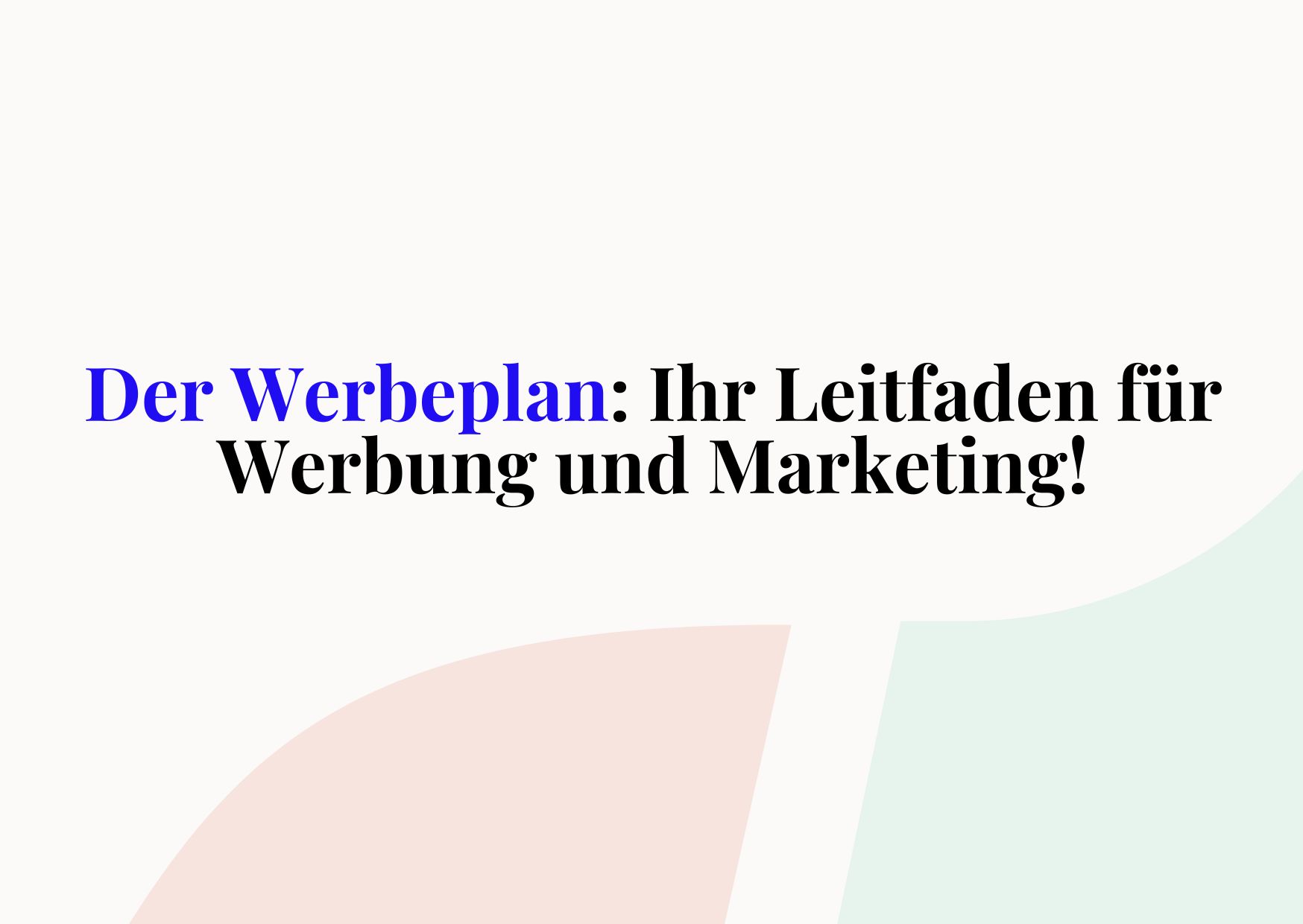 Der Werbeplan: Ihr Leitfaden für Werbung und Marketing! - Sortlist Blog