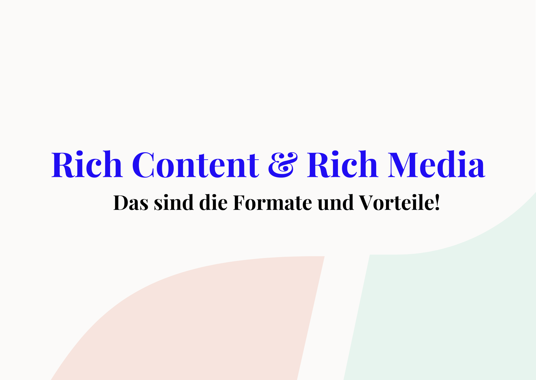 Rich Content und Rich Media: 7 Vorteile, die Sie kennen sollten