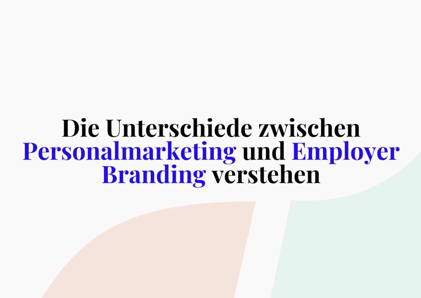Die Unterschiede zwischen Personalmarketing und Employer Branding verstehen
