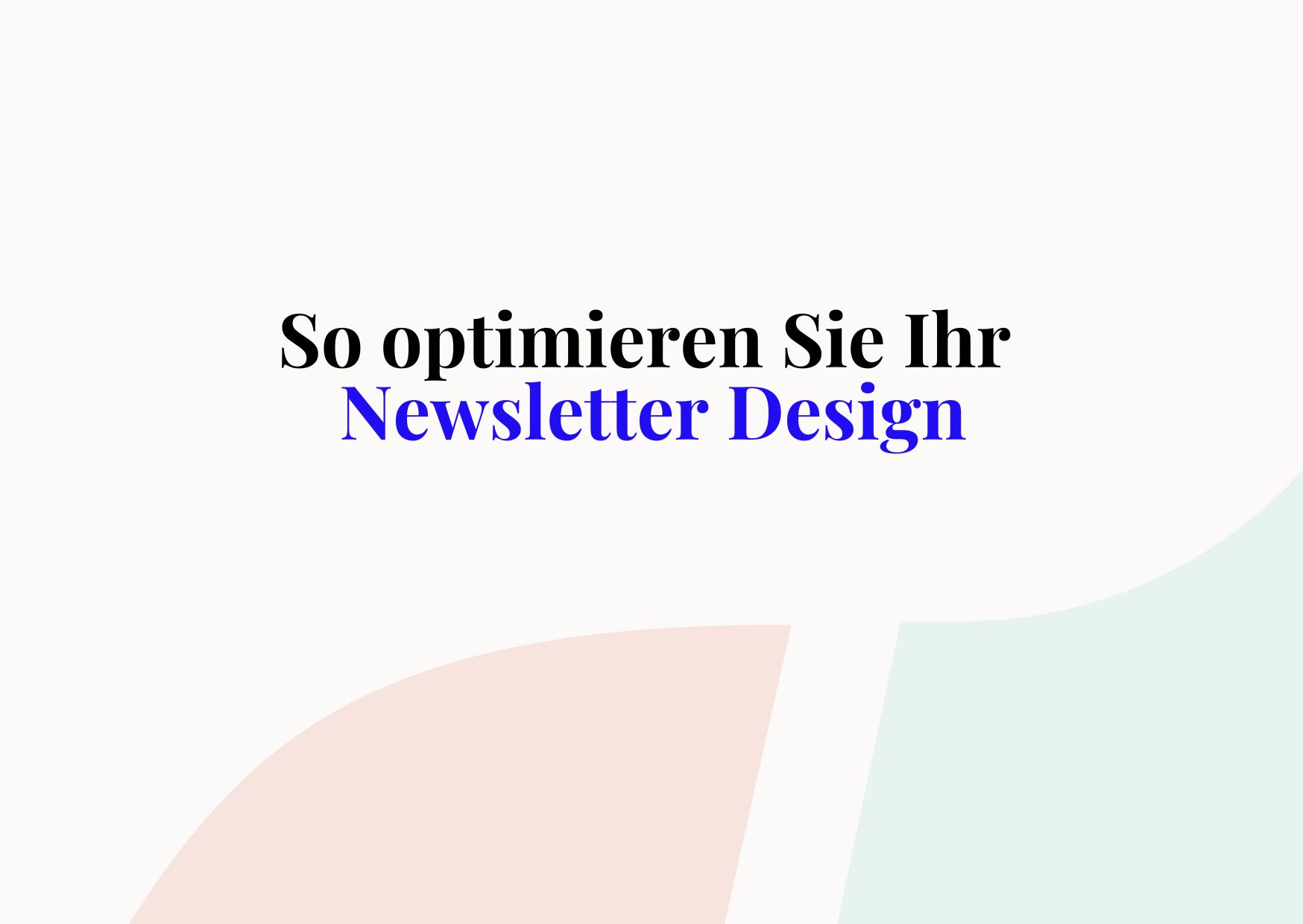 So optimieren Sie Ihr Newsletter Design